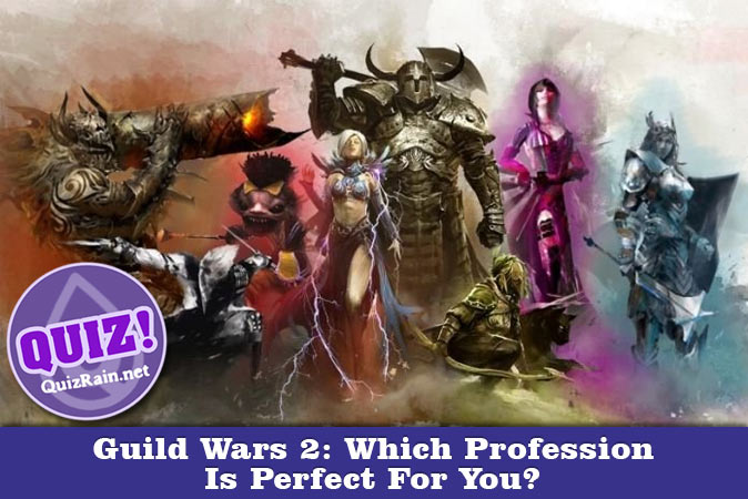 Guild Wars 2: Which Profession Is Perfect For You? - Video Games - QuizRain